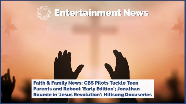 Faith & Family News: CBS Pilots Tackle Teen Parents and Reboot 'Early ...